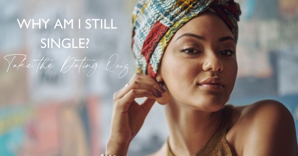 Why am I Single & not in a Relationship? Take the Dating Quiz to Find Out